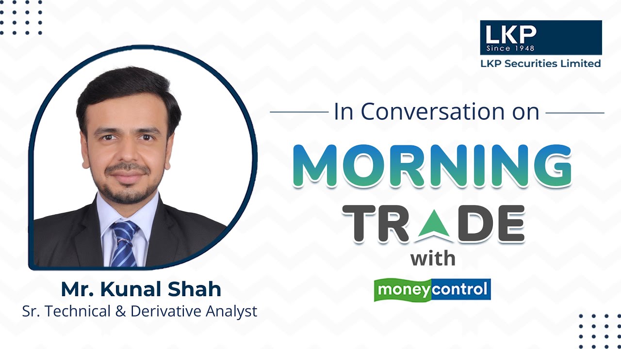 LKP Securities | Morning Trade | Moneycontrol | Mr. Kunal Shah | Sr, Derivative & Technical ...
