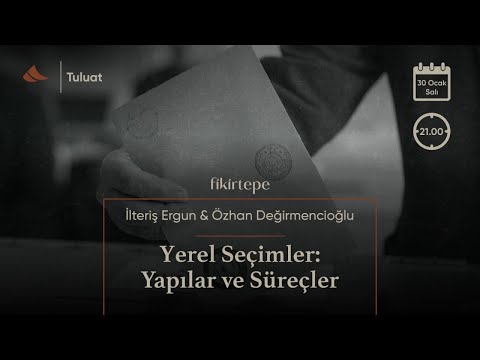 Yerel Seçimler: Yapılar ve Süreçler | İlteriş Ergun & Özhan Değirmencioğlu | Tuluat S1B09
