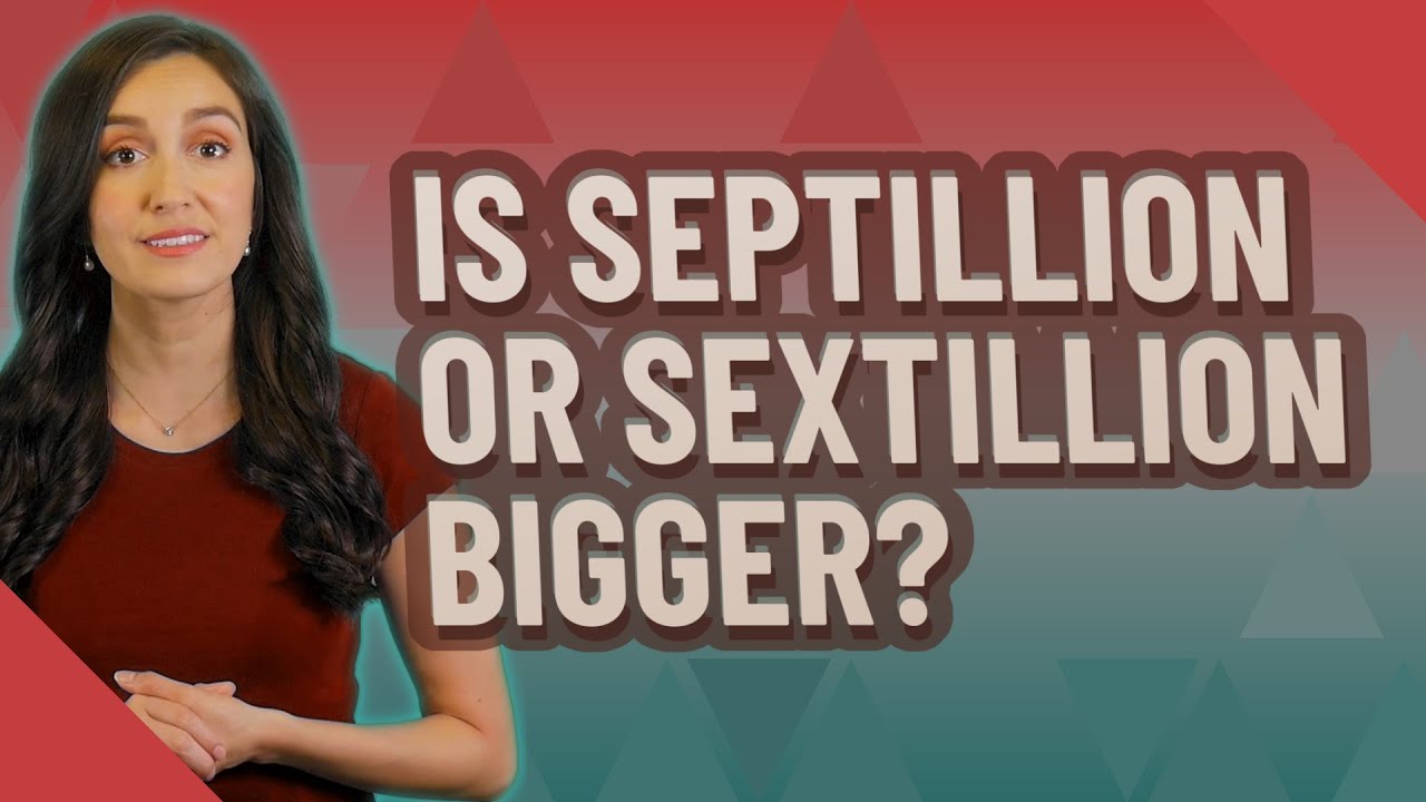 Is Septillion or Sextillion bigger? - YouTube