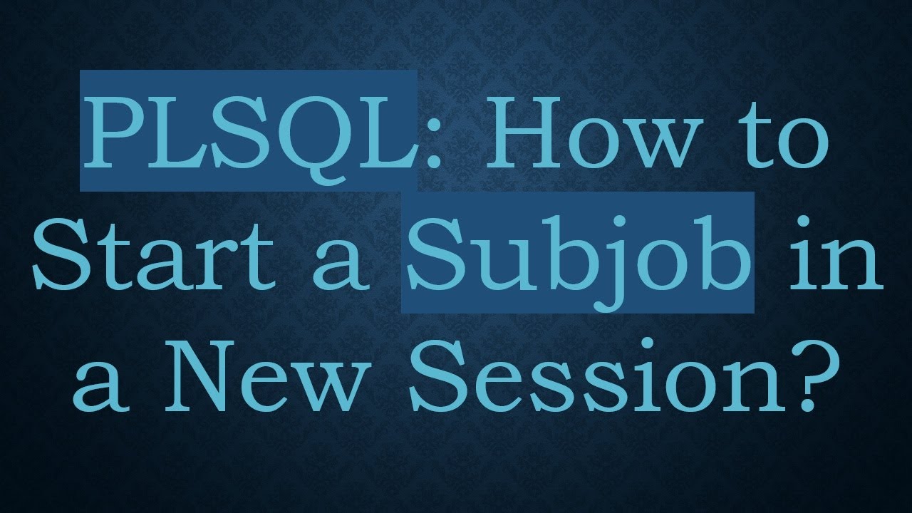 PLSQL: How to Start a Subjob in a New Session? - YouTube