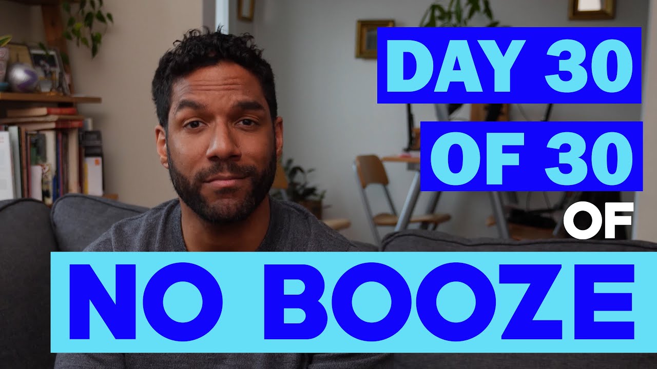 Day 30 Of 30 NO BOOZE YouTube Day 30 Of 30 NO BOOZE YouTube