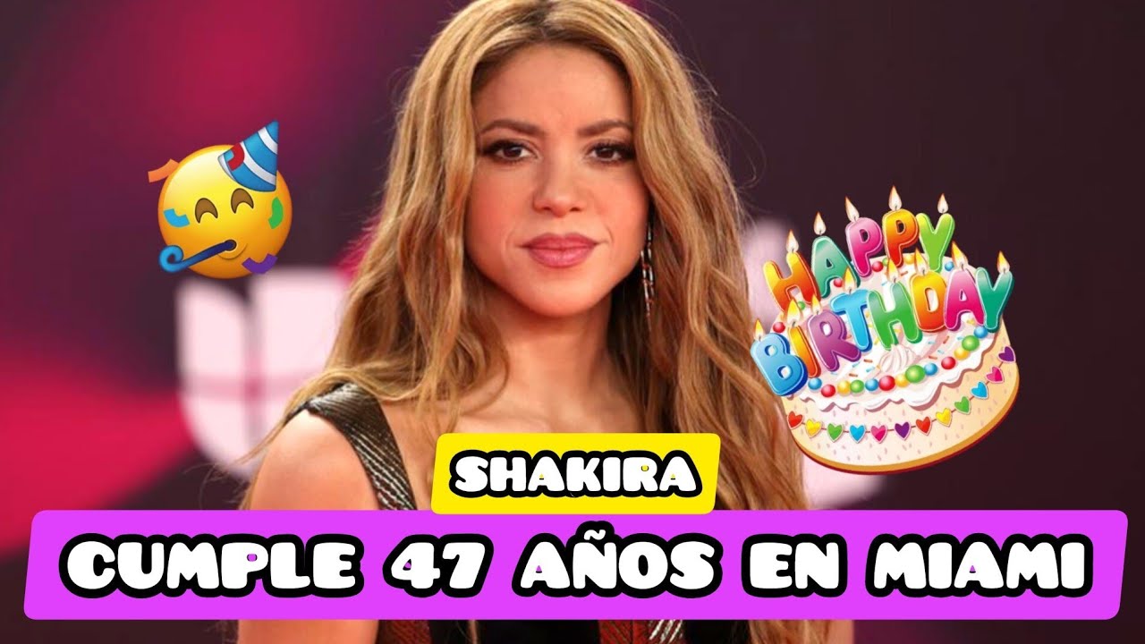 Shakira Cumple 47 años y Lo Celebra En Miami | VÍDEO - YouTube