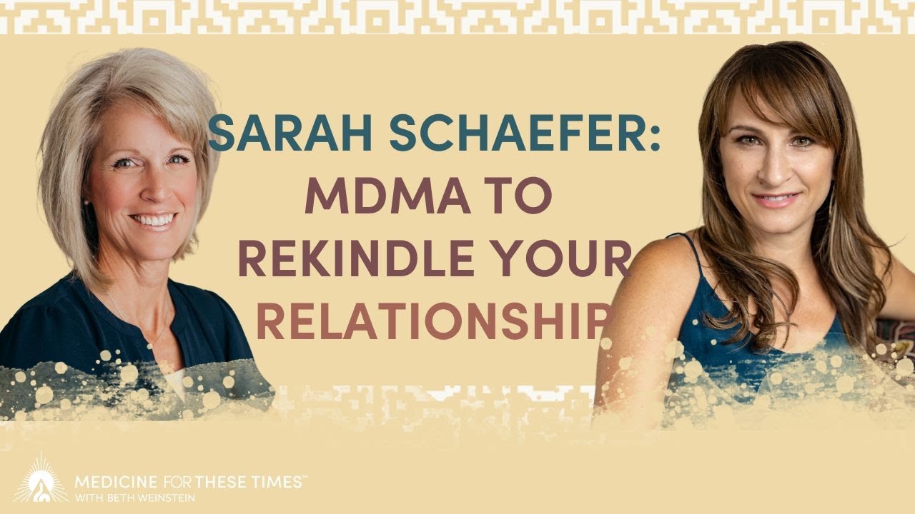 Sarah Schaefer: MDMA to Rekindle Your Relationship | Beth Weinstein ...