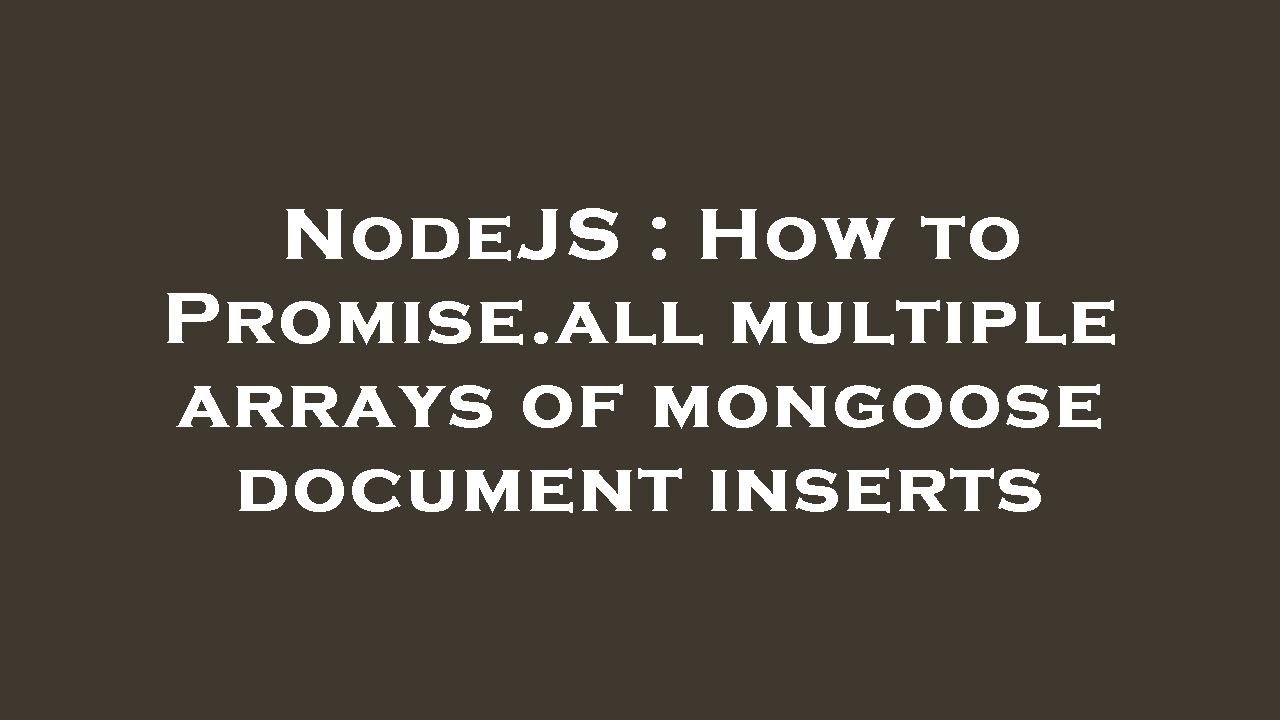 Nodejs How To Promiseall Multiple Arrays Of Mongoose Document Inserts Youtube
