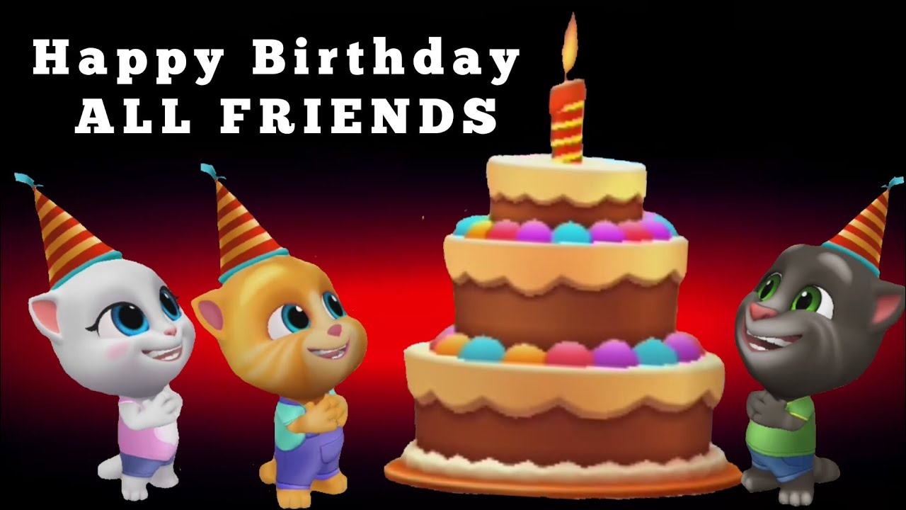 My Talking Tom Friends Happy Birthday All Friends Youtube