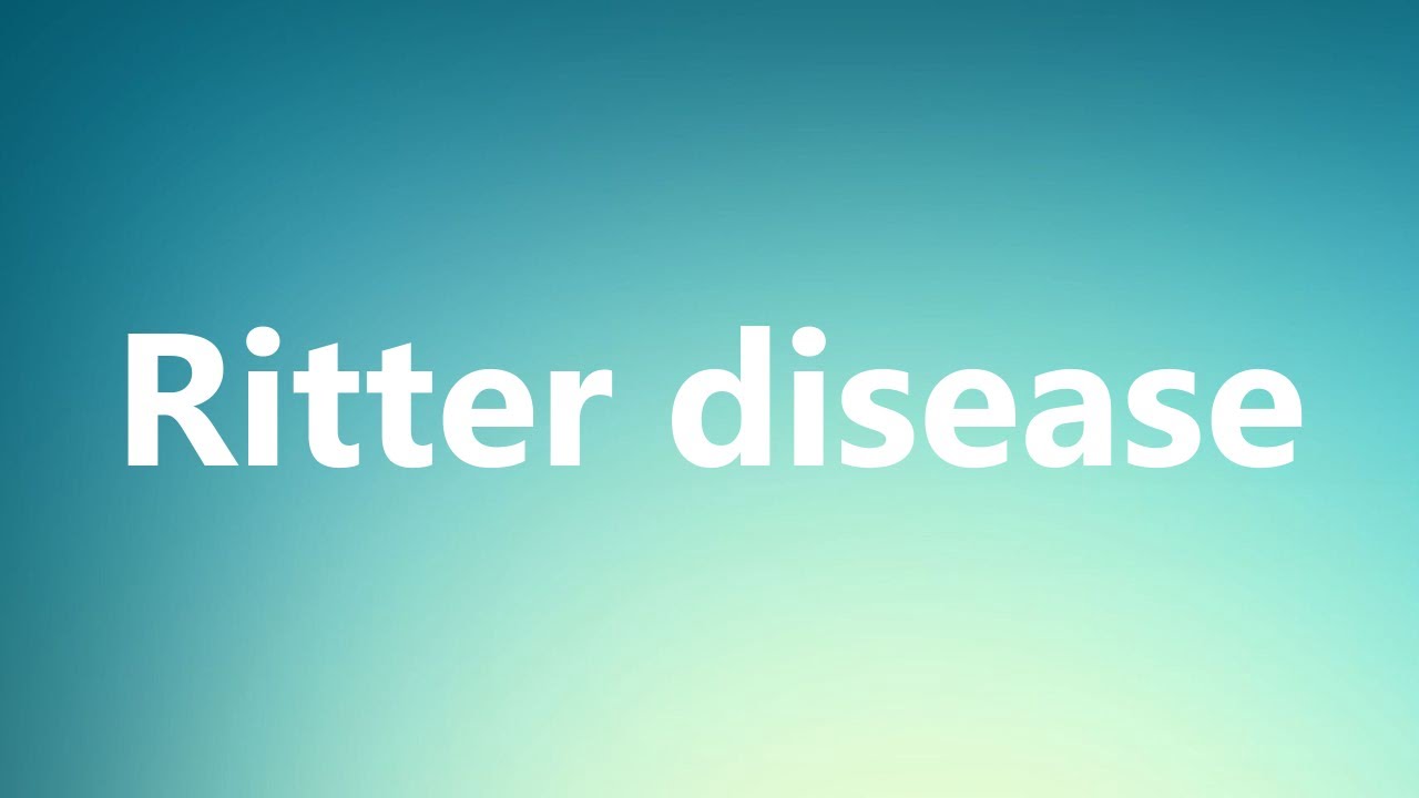 Ritter disease - Medical Meaning and Pronunciation - YouTube