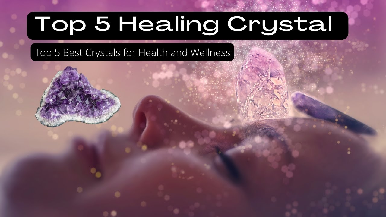 Top 5 Healing Crystals for Health and Wellness - How crystals can help ...