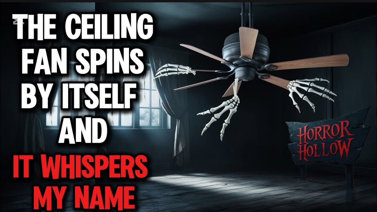"The Ceiling Fan Spins by Itself, and It Whispers My Name" Horror Story ...
