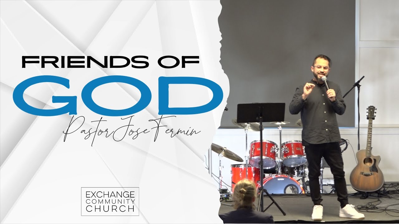 Friends of God | Pastor Jose Fermin | Exchange Community Church | Oct ...