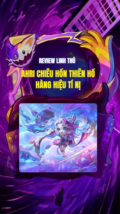Review Linh Thú Ahri Chiêu Hồn Thiên Hồ Hàng Hiệu Tí Nị 25 Huy Chương ...