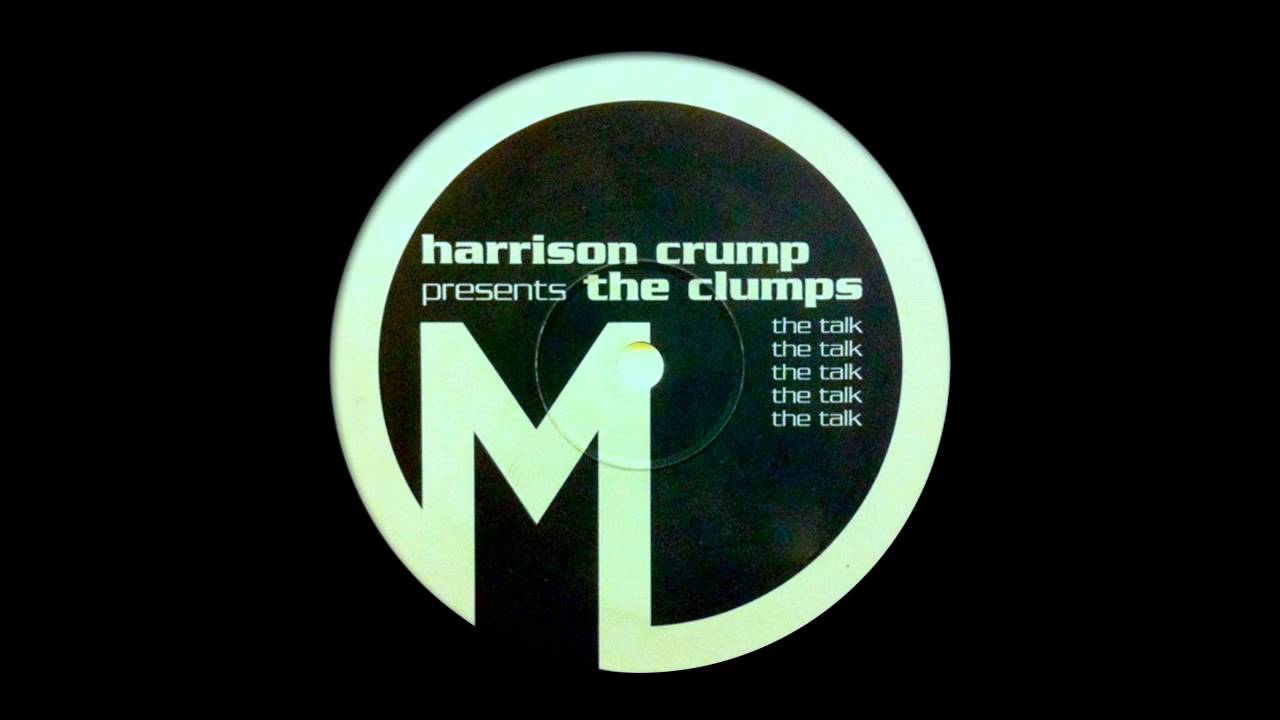 Harrison Crump presents The Clumps - The Talk (Original Mix) [2002 ...