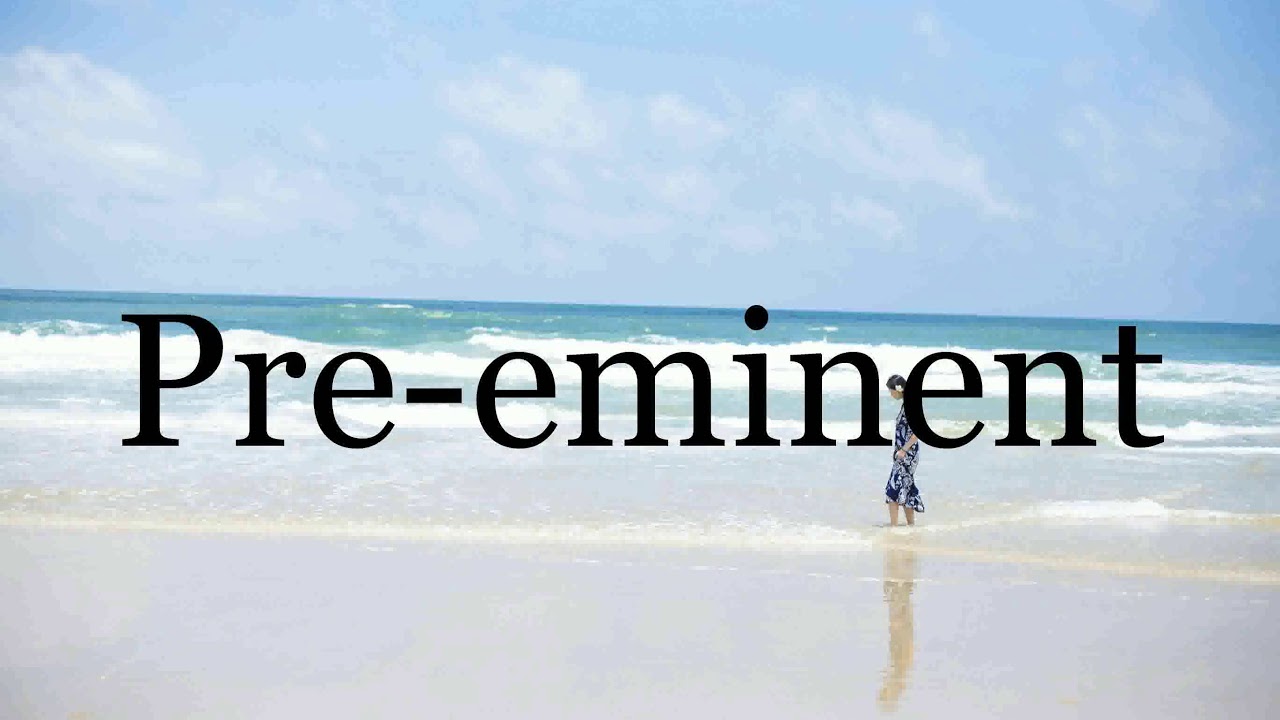 How To Pronounce Pre eminent🌈🌈🌈🌈🌈🌈Pronunciation Of Pre eminent - YouTube