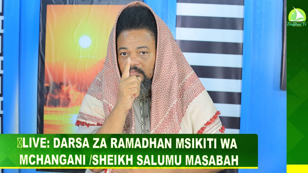 🔴LIVE: :DARSA ZA RAMADHAN MSIKITI WA MCHANGANI SHEIKH:SALUM MSABAH ...