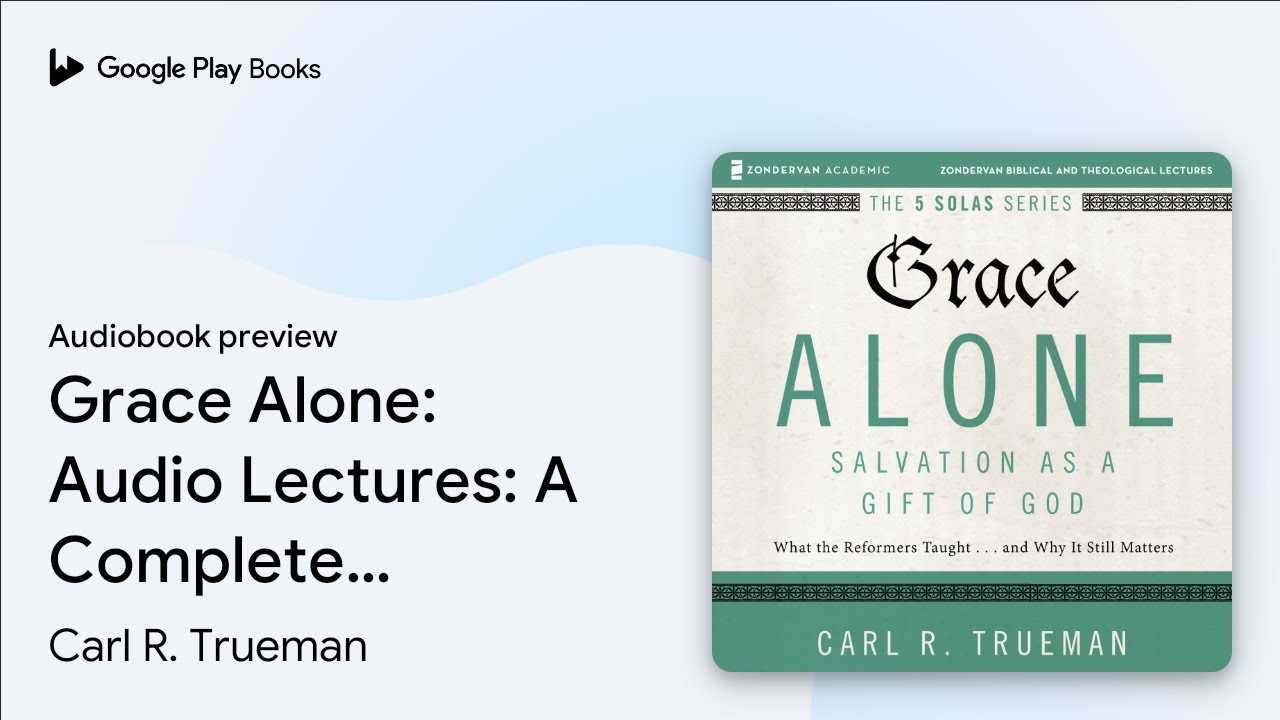 Grace Alone: Audio Lectures: A Complete Course… by Carl R. Trueman ...