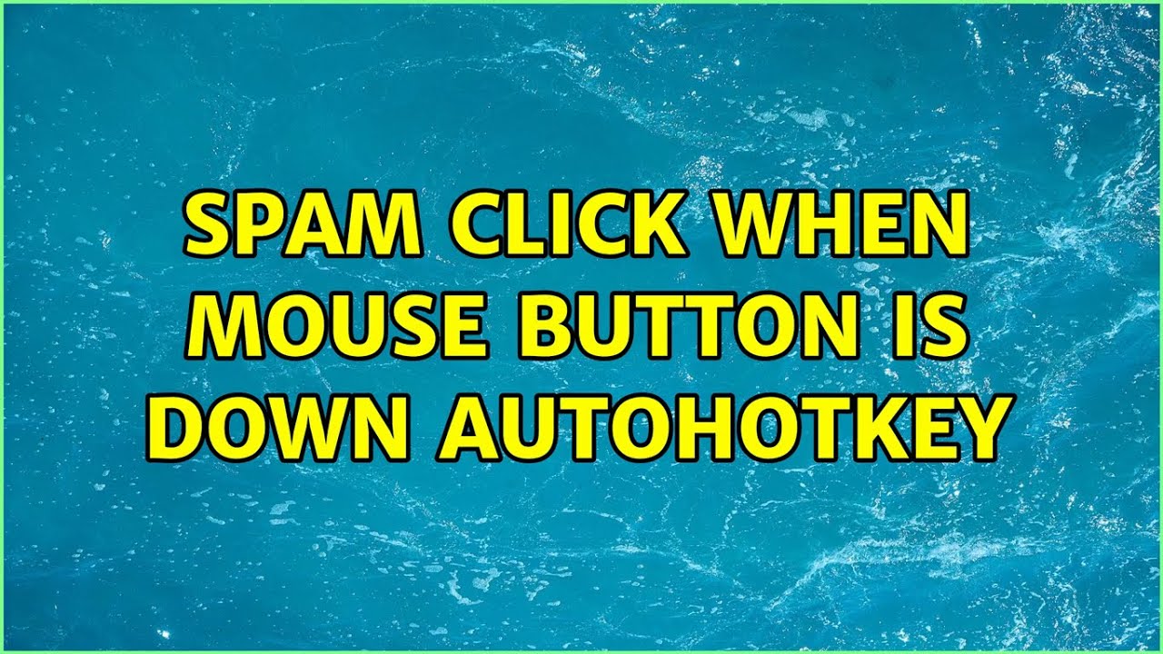 Spam click when mouse button is down AutoHotKey (2 Solutions!!) - YouTube