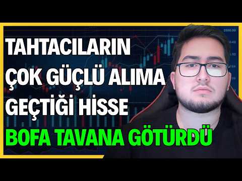 TAHTACILARIN ÇOK GÜÇLÜ ALIMA GEÇTİĞİ HİSSE | BOFA TAVANA GÖTÜRDÜ!