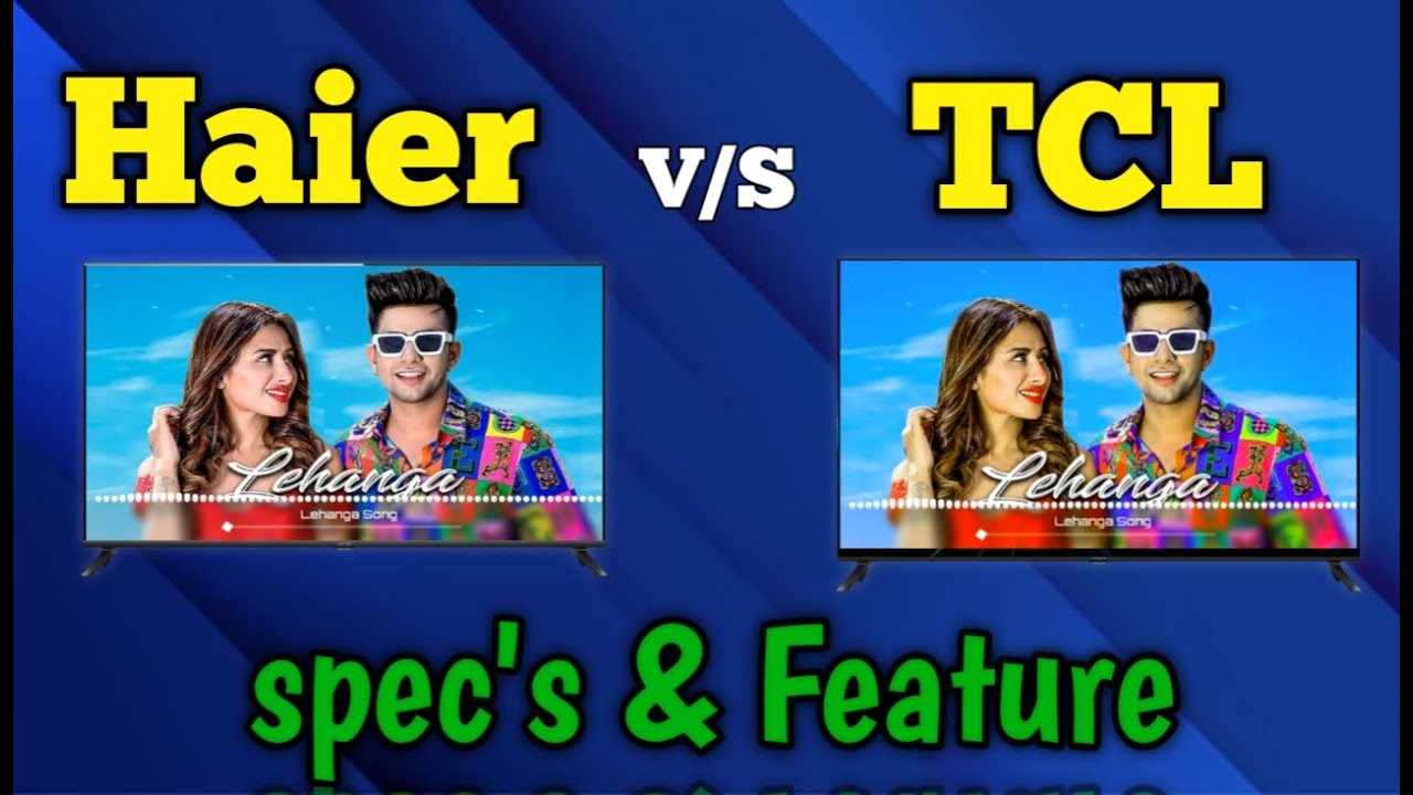 TCL vs HAIER SPEC'S AND FEATURE COMPARISON 2024 - YouTube