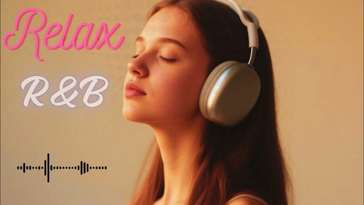 【Relax RnB 2025】Playlist | BGM | Cozy | Chill | Work | Relax | Lofi Part-4 - YouTube Music