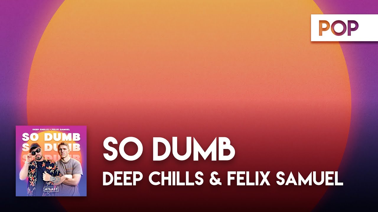 Pop | Deep Chills & Felix Samuel - So Dumb - YouTube