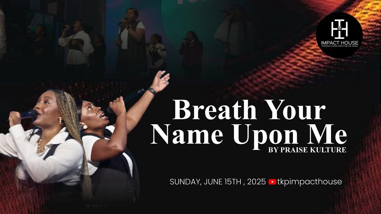 Breath Your Name Upon Me I Praise Kulture I Sunday, June 15th, 2025 ...