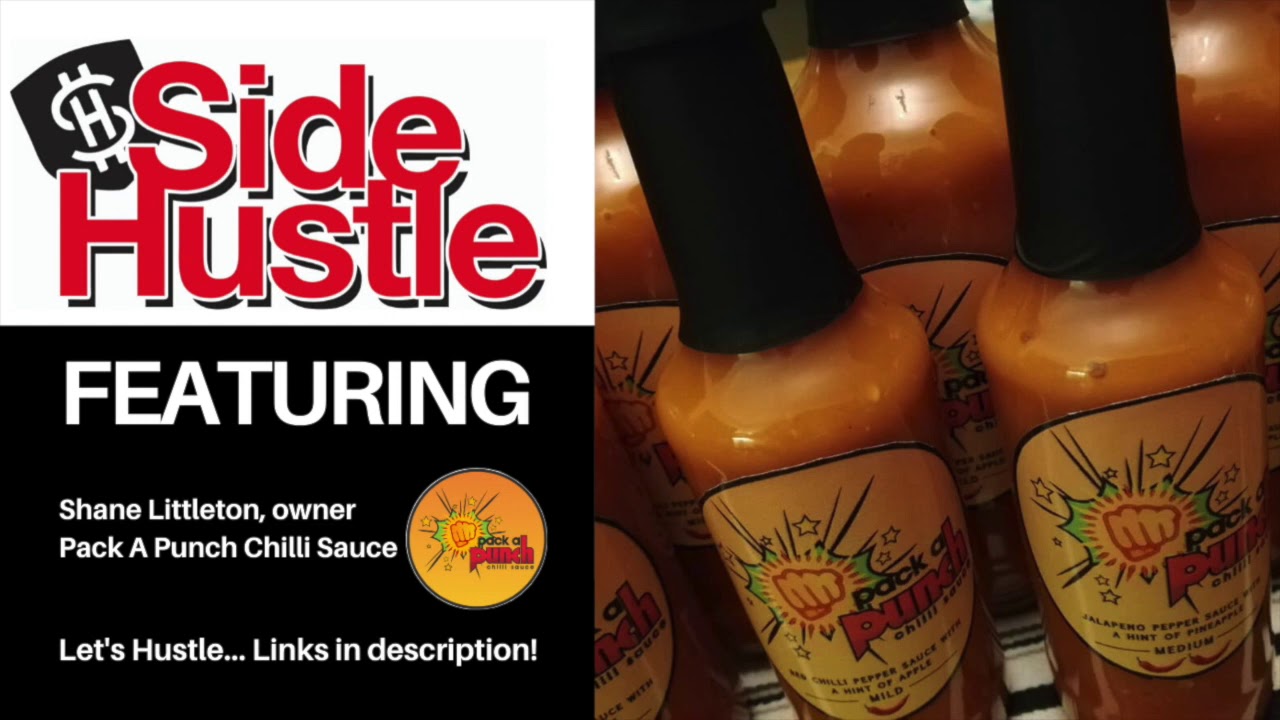 SIDE HUSTLE #1 - Shane Littleton's Pack A Punch Chilli Sauce ... Packs ...