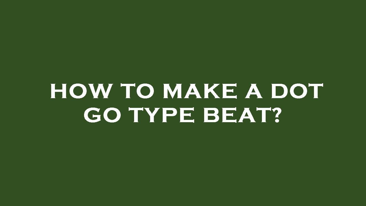How to make a dot go type beat? - YouTube