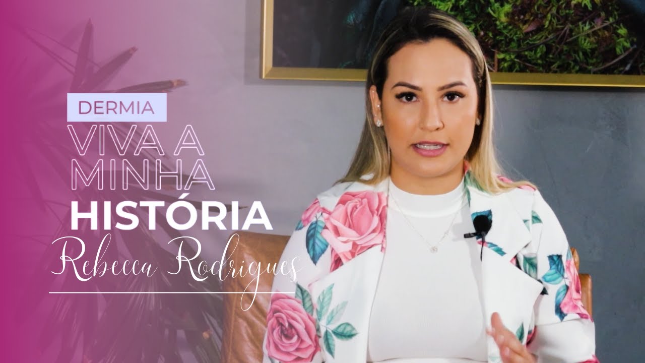 DERMIA VIVA MINHA HISTÓRIA | REBECCA RODRIGUES - YouTube