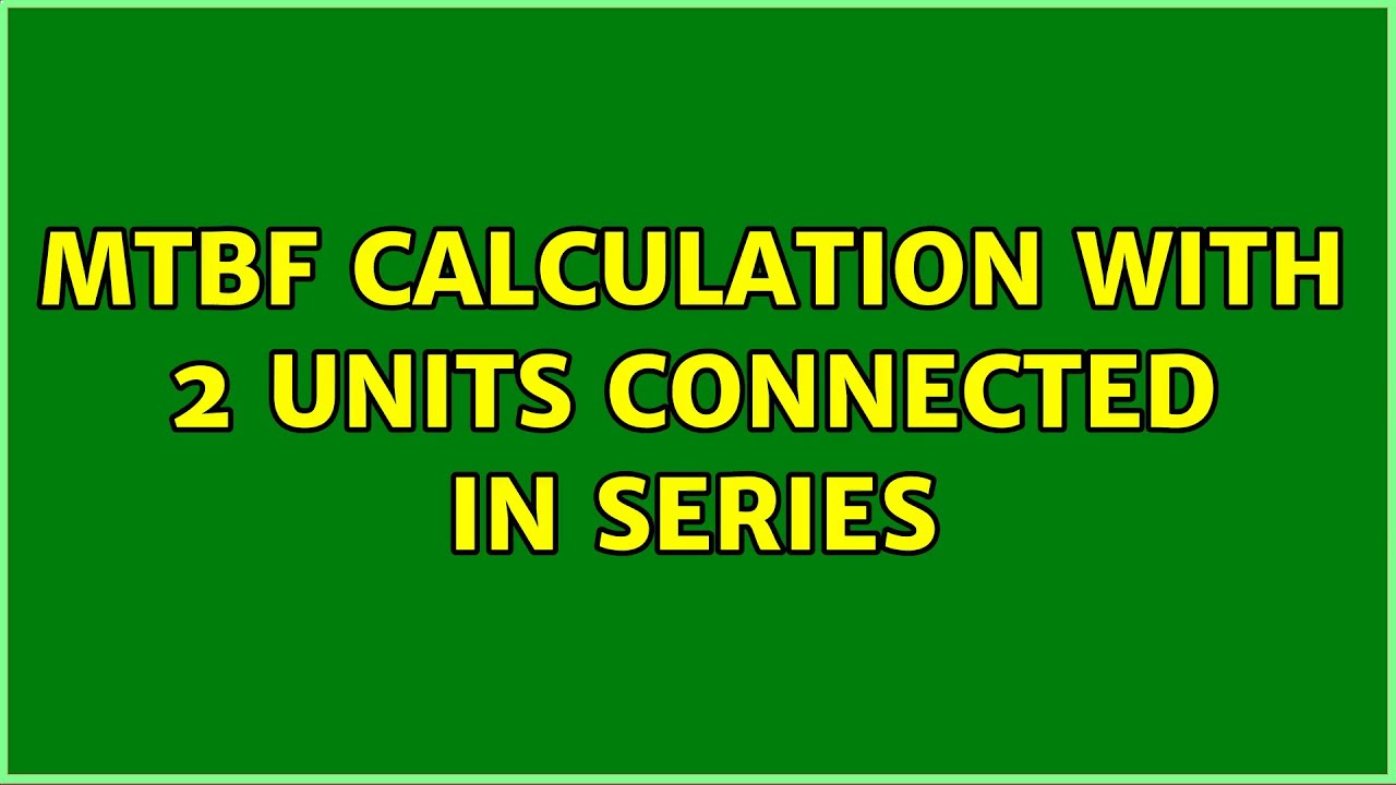 MTBF calculation with 2 units connected in series - YouTube