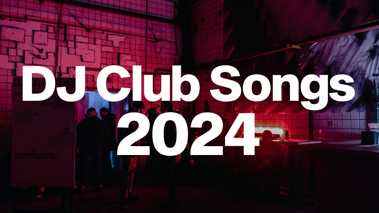 DJ CLUB SONGS 2024 - Mashups & Remixes of Popular Songs 2024 | DJ Party ...