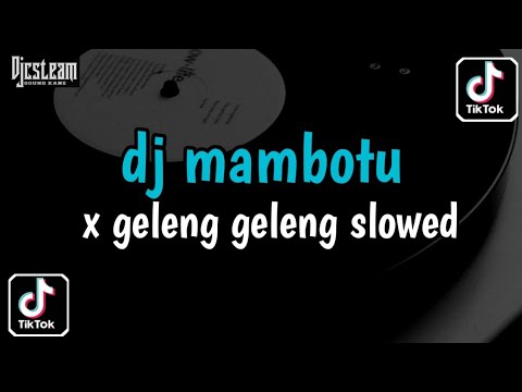 DJ MAMBOTU X GELENG GELENG SLOWED | VIRAL TIKTOK TERBARU  2024