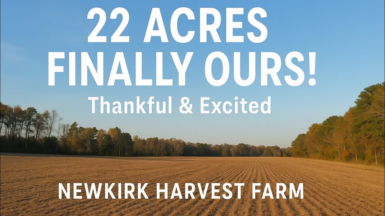 Thankful & Excited! Our 22 Acres Are Finally Ours | Newkirk Harvest ...