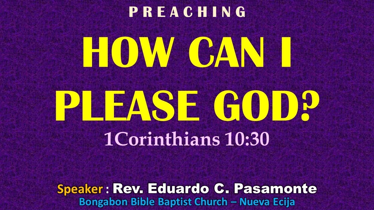 HOW CAN I PLEASE GOD (1 Corinthians 10:30) - Preaching - Ptr. Ed ...