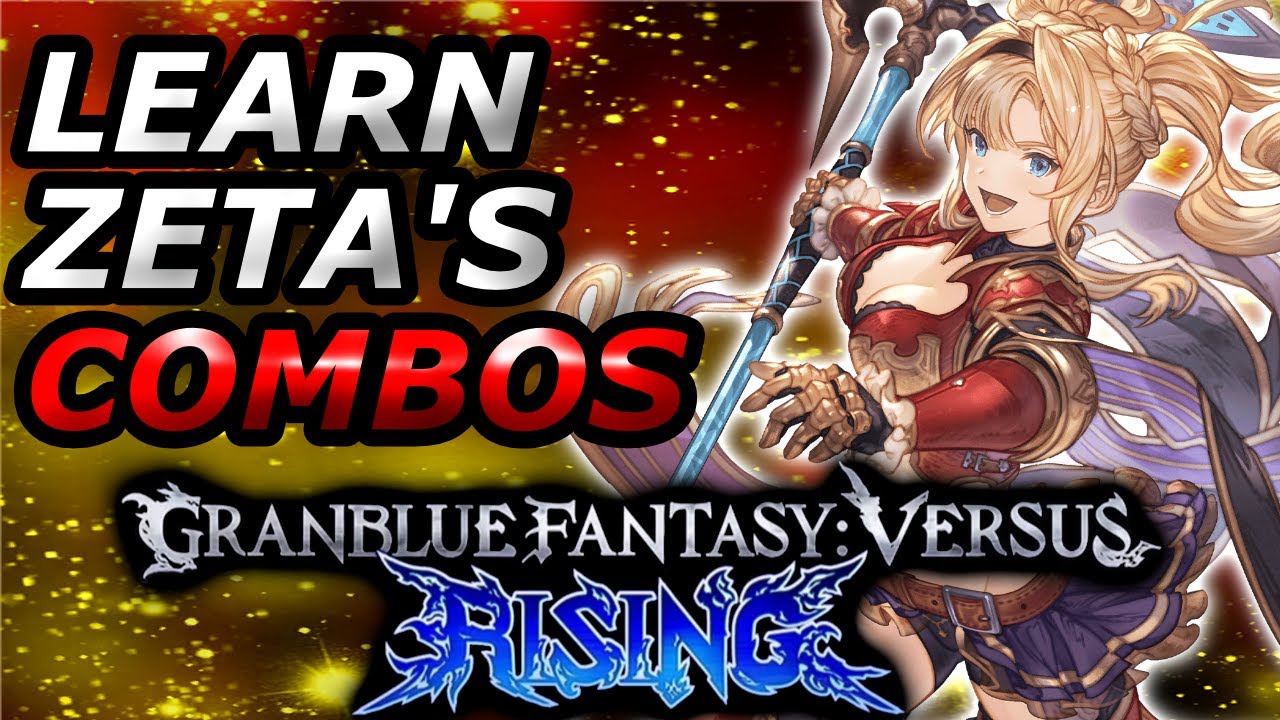 GranBlue Fantasy versus Rising | Zeta Combos You Need to Learn | GBVSR ...