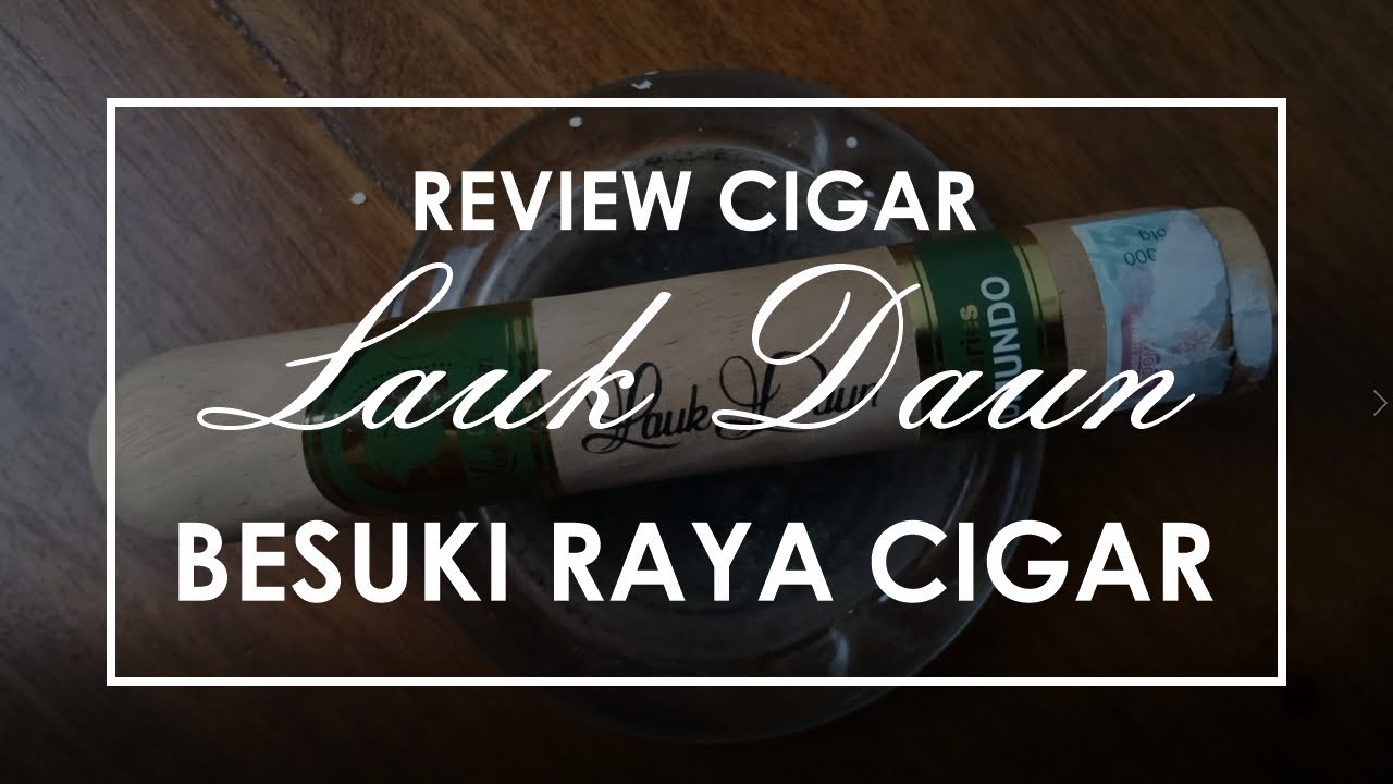Review Cigar/Cerutu Creamy, Nutty, & Spicy | LAUK DAUN | Besuki Raya ...