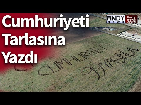Tarladaki Çiftçi Cumhuriyet Aşkını Toprağa Kazıdı