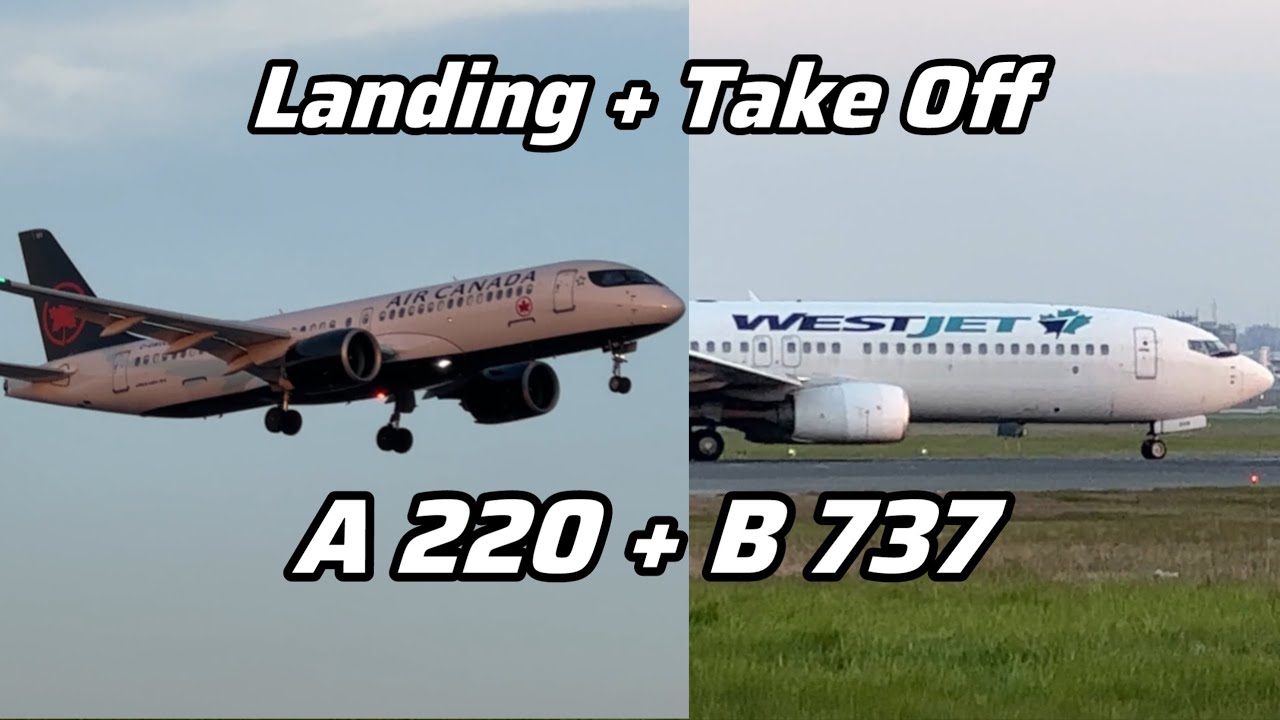 Landing + Take Off. Air Canada Airbus A 220 Landing and WestJet Boeing ...