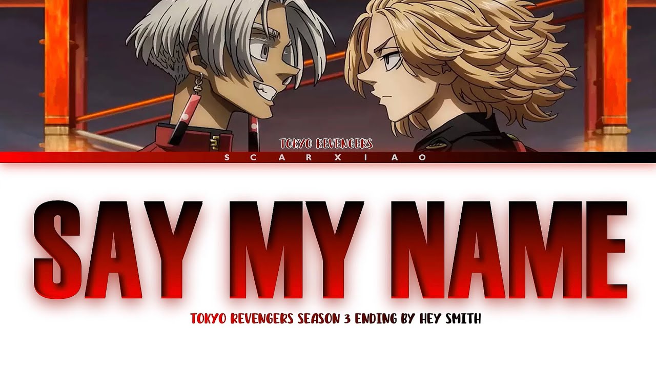 Tokyo Revengers Season 3 ‘Arc Tenjiku’ -Ending “SAY MY NAME” by HEY ...