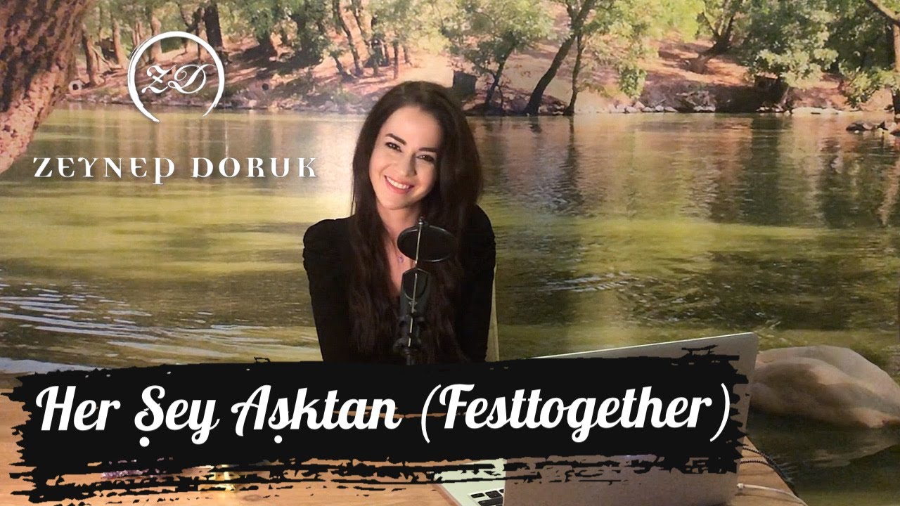 Zeynep Doruk - Her Şey Aşktan (Festtogether) - YouTube