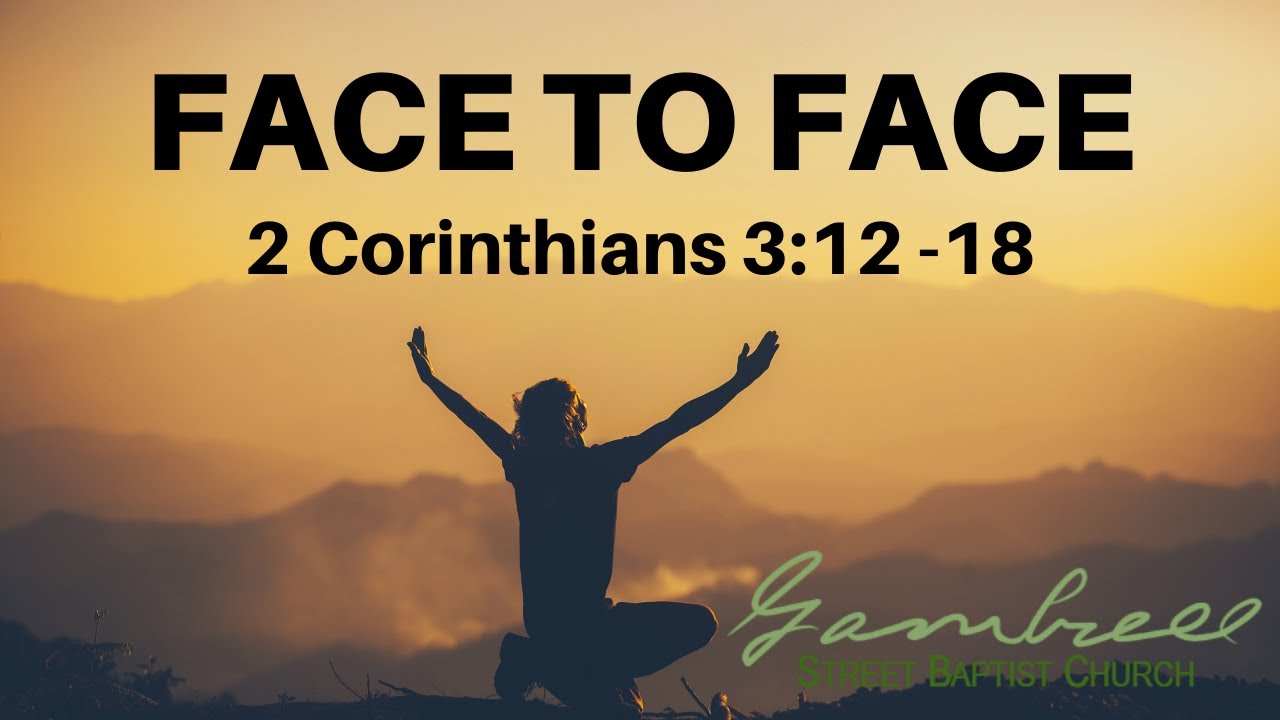 FACE TO FACE - 2 Corinthians 3:12-18 - YouTube