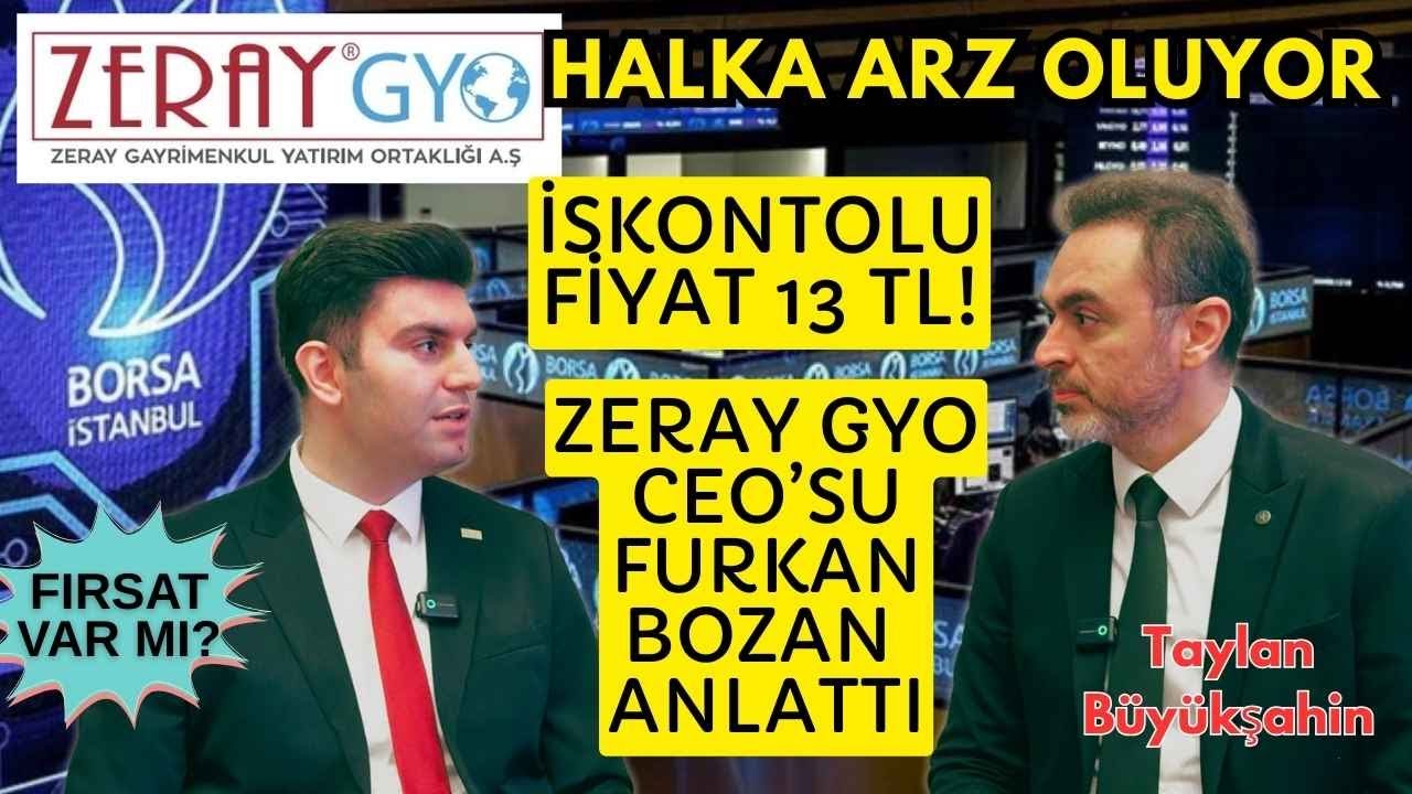 Zeray GYO halkı arz fiyatı ucuz mu? Fırsat var mı? Zeray GYO CEO'su ...
