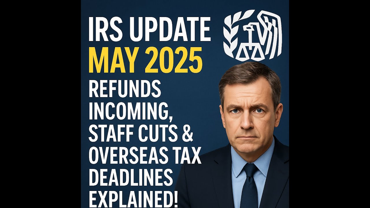 IRS Update May 2025: Refunds Incoming, Staff Cuts & Overseas Tax ...