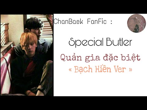 || FANFICTION CHANBAEK || Special Butler - Quản Gia Đặc Biệt «Bạch Hiền Ver» CHƯƠNG 1 + 2