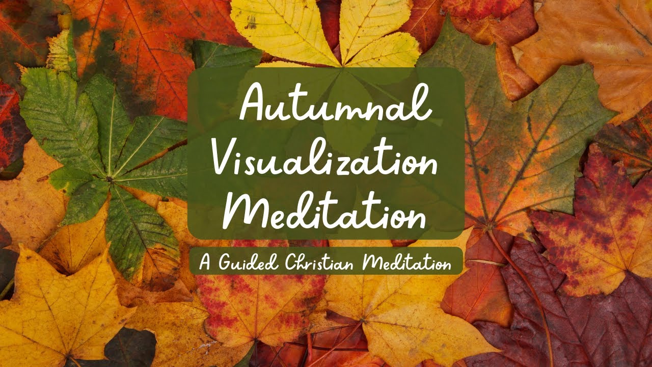 Autumnal Visualization Meditation // A 15 Minute Guided Christian ...