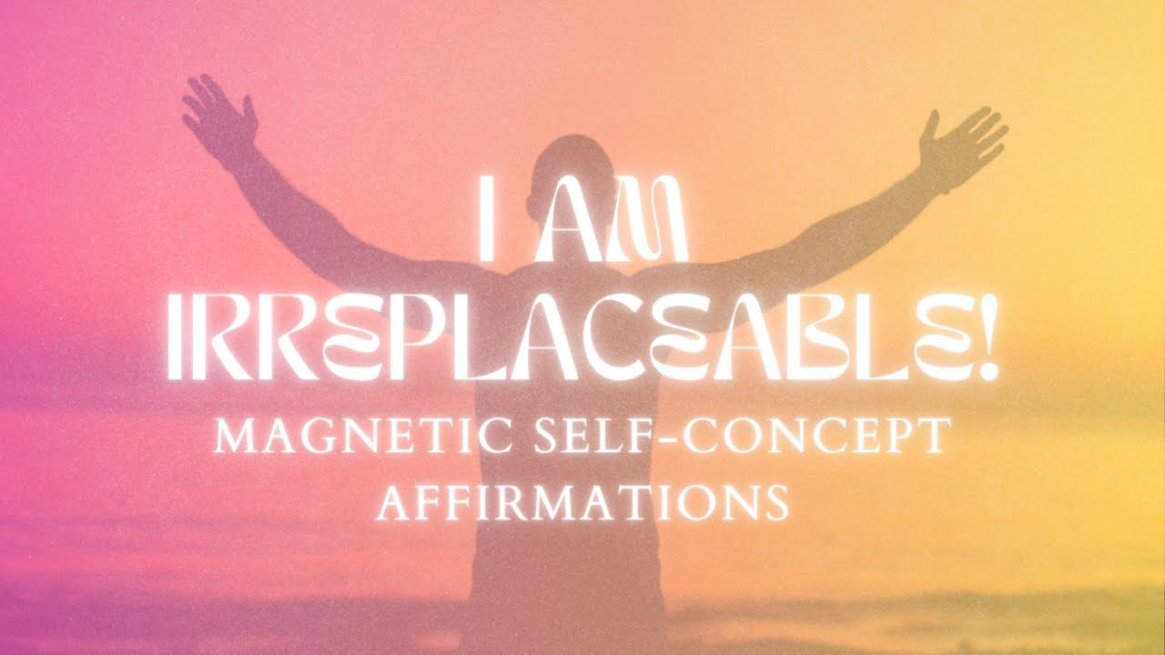 I Am Irreplaceable – Magnetic Self Worth Affirmations for Confidence ...
