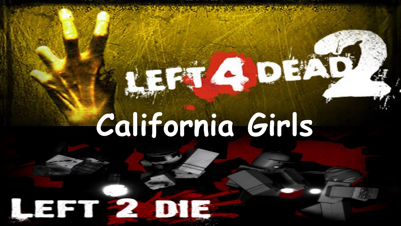 Roblox Left 2 Die and Left 4 Dead 2 California Girls Comparison - YouTube