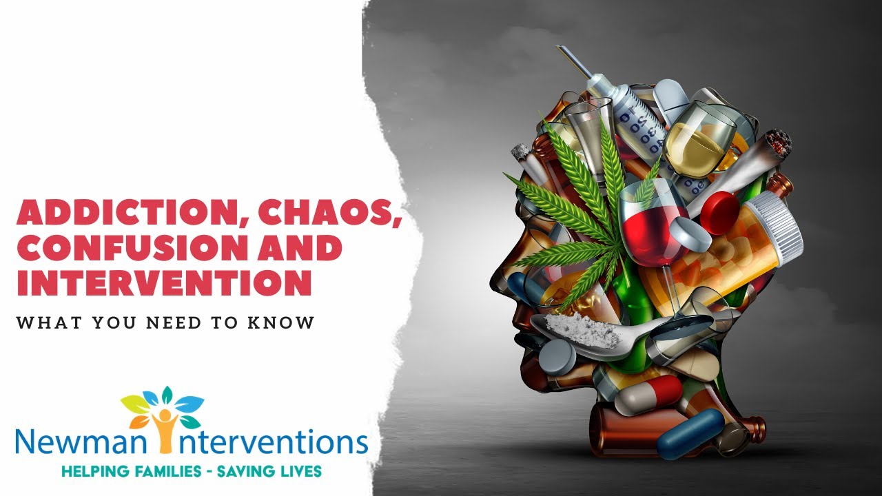 Addiction, Chaos, Confusion and Intervention | Newman Intervention ...