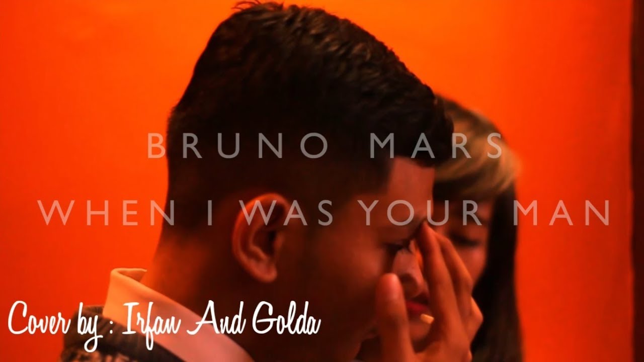 Bruno Mars - When I Was Your Man Cover (Irfan Feat Golda Cover ) - YouTube