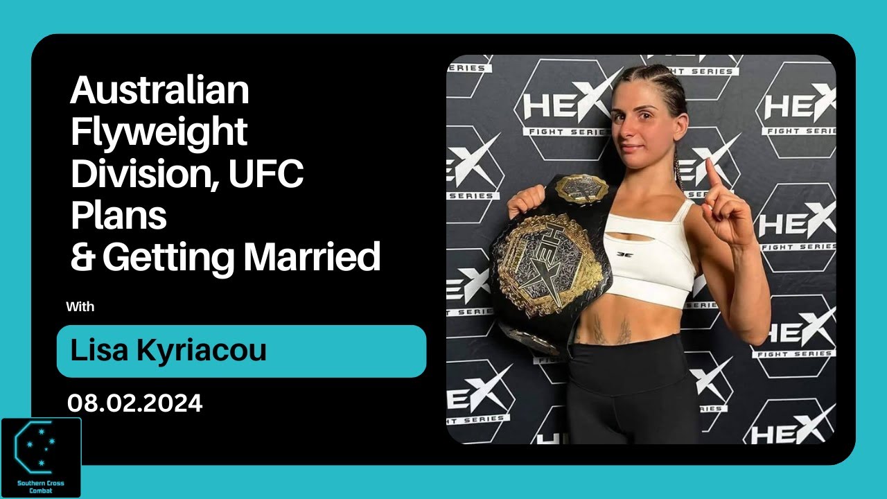 Lisa Kyriacou - Aus flyweight division, UFC plans and getting married ...