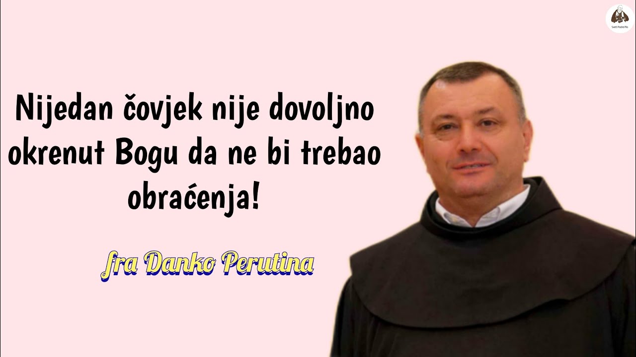 Nijedan čovjek nije dovoljno okrenut Bogu da ne bi trebao obraćenja ...