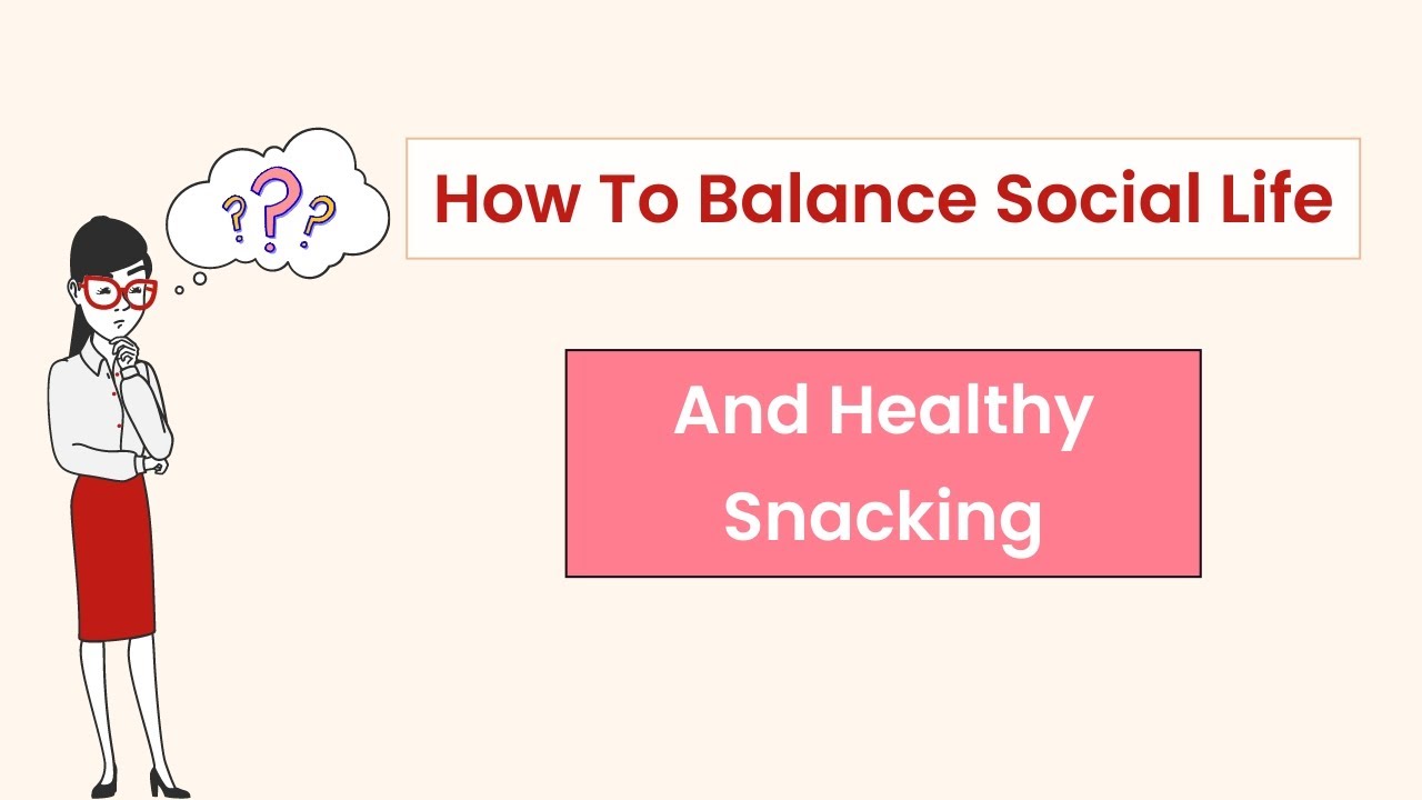 Balancing Social Life And Healthy Snacking - YouTube
